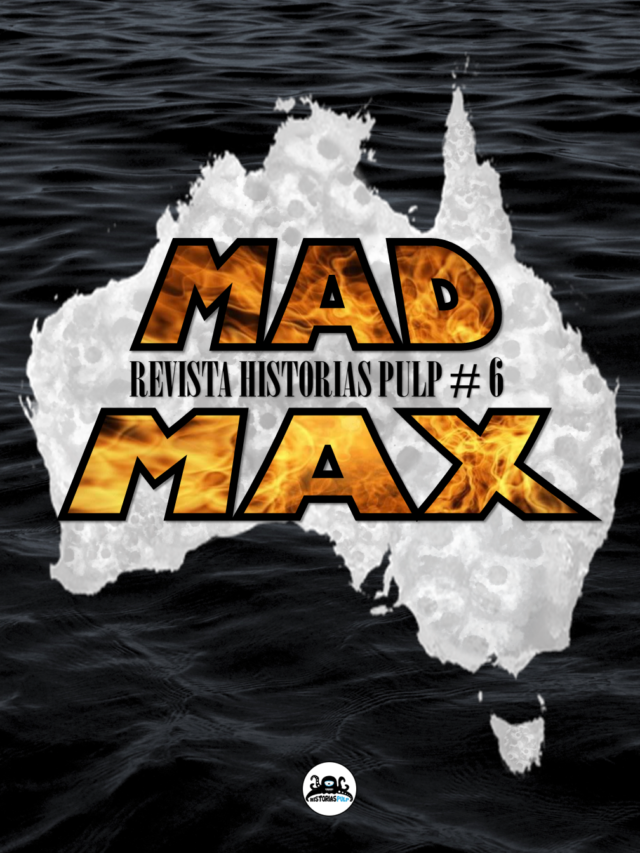 Lanzamiento de la Revista Historias Pulp #6 Mad Max - Historias Pulp